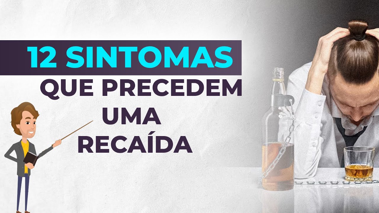 12 SINTOMAS QUE ANTECEDEM UMA RECAÍDA - YouTube