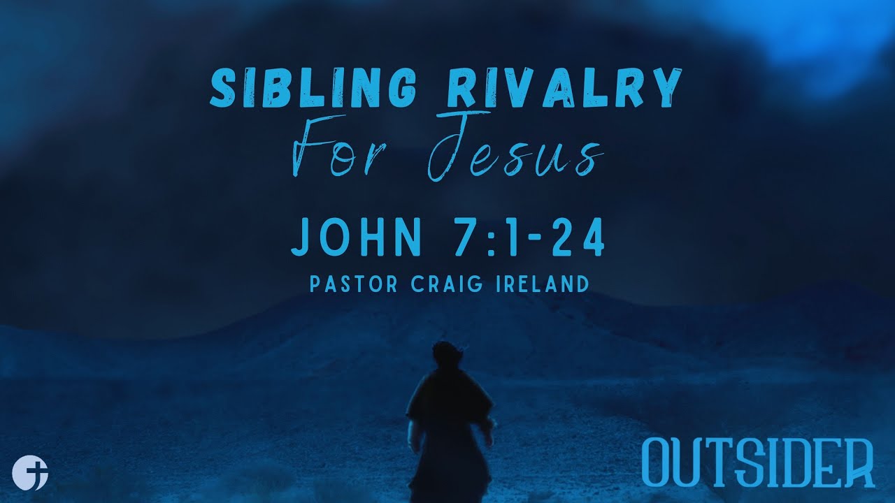 "Sibling Rivalry for Jesus" John 7:1-24 - Pastor Craig Ireland - John 7 ...