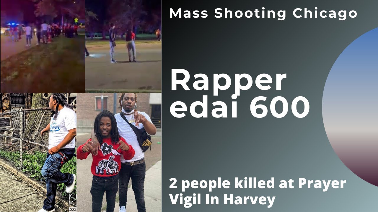 Mass Shooting Chicago, rapper Edai 600 and Harvey Shooting - YouTube