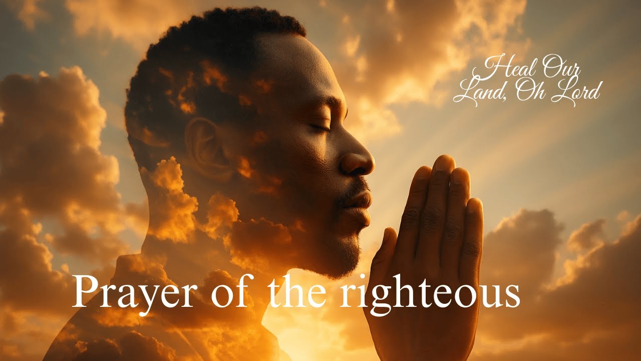 PRAYER OF THE RIGHTEOUS | Lord, Heal our Land - YouTube