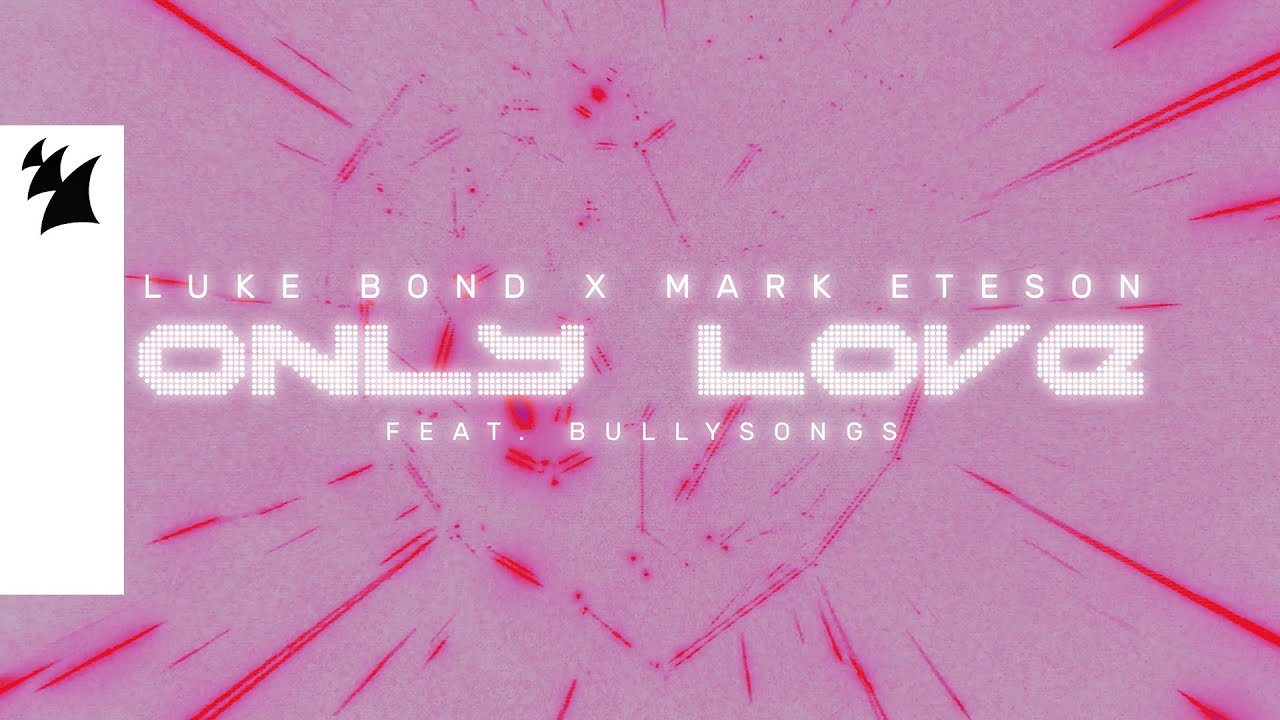 Luke Bond x Mark Eteson feat. BullySongs - Only Love (Official Lyric ...