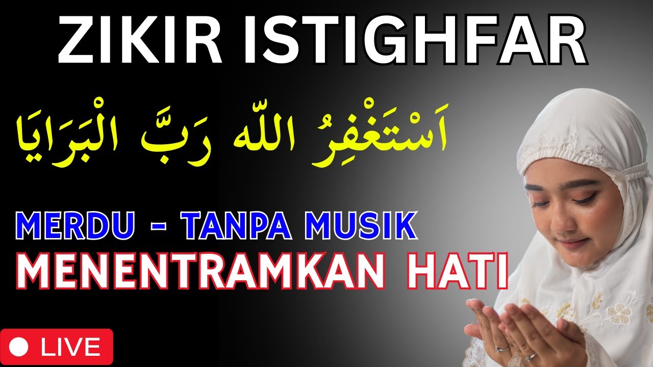 ZIKIR ISTIGHFAR ASTAGHFIRULLAH RABBAL BARAYA MERDU TANPA MUSIK - MENENTRAMKAN HATI - YouTube