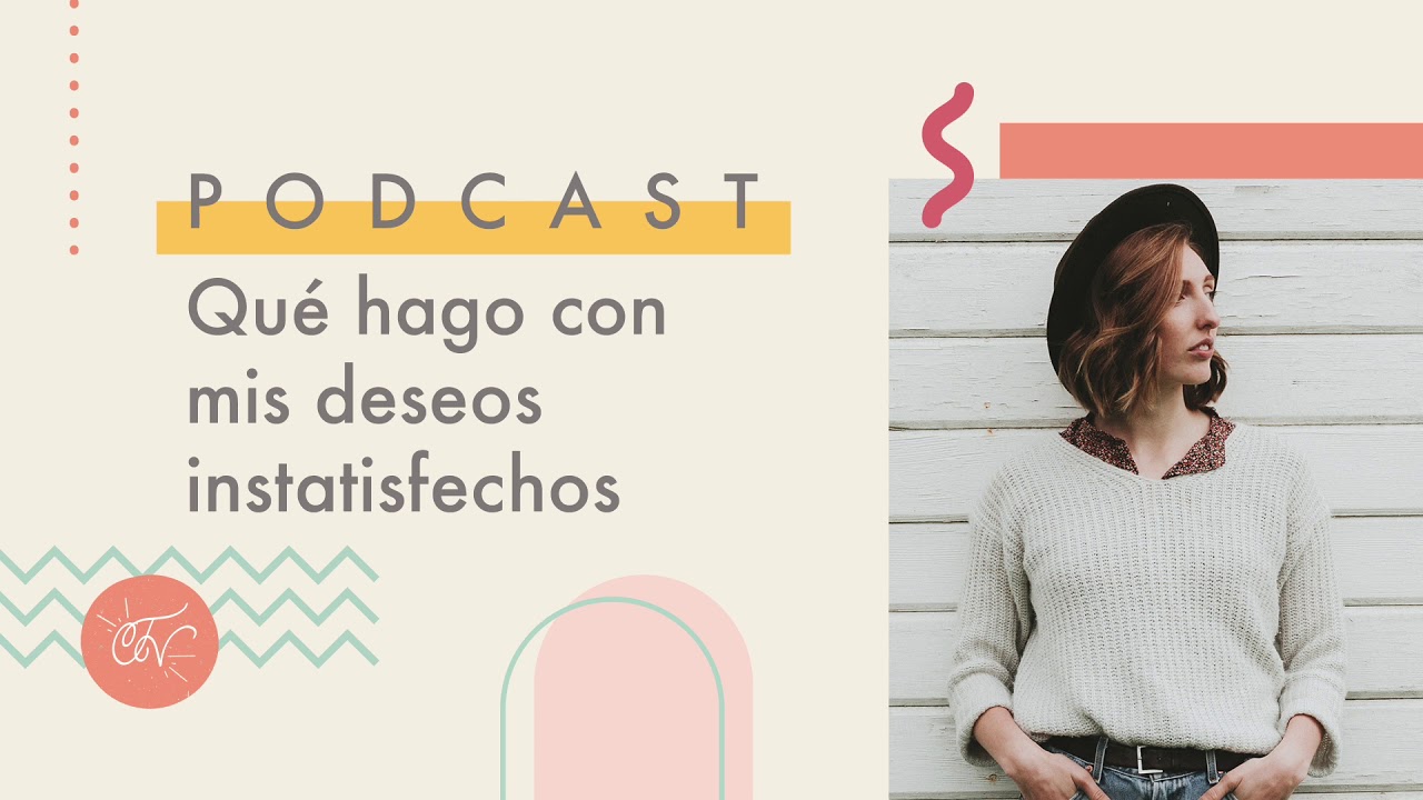 JV Podcast | Ep. 9 | Qué hago con mis deseos instatisfechos - YouTube