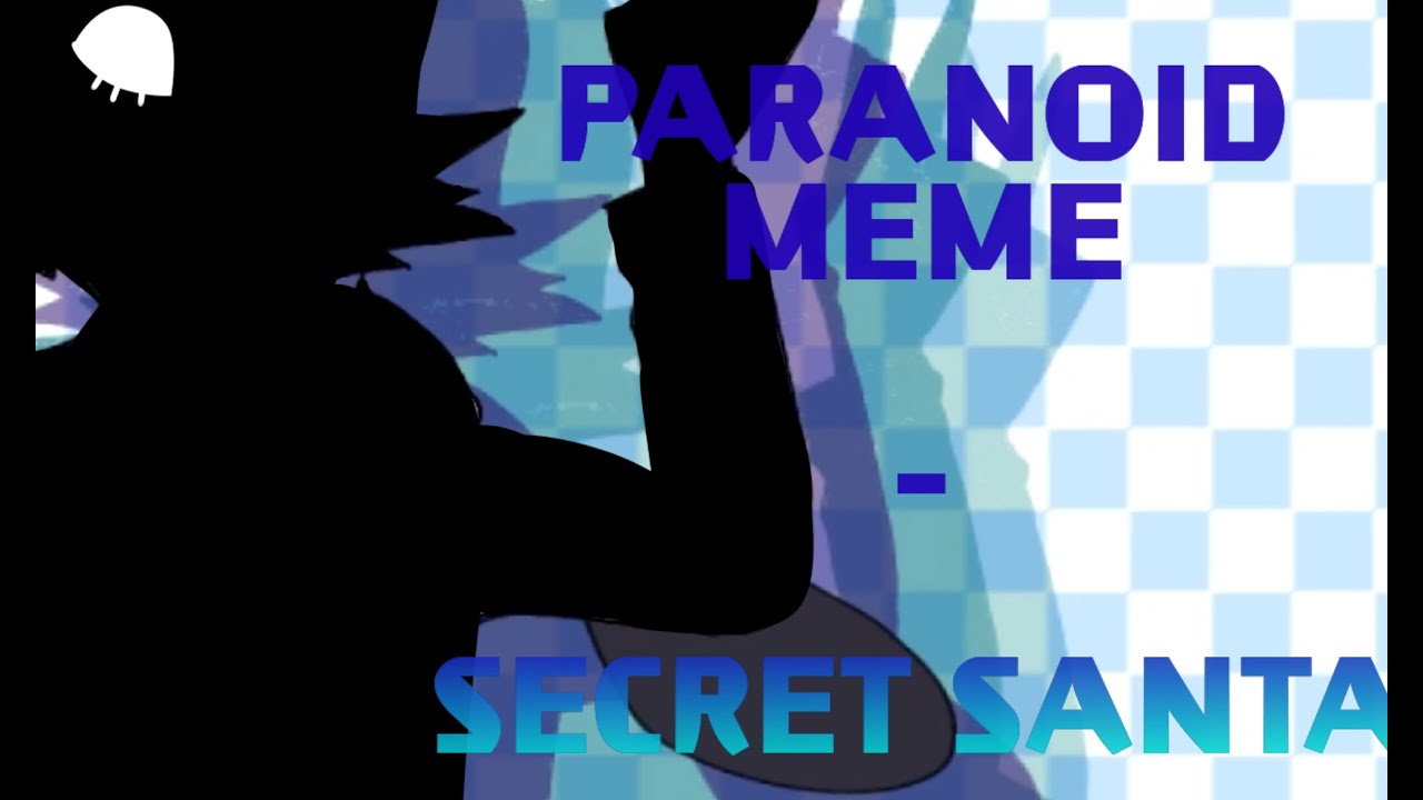 paranoid | meme [SECRET SANTA] - YouTube