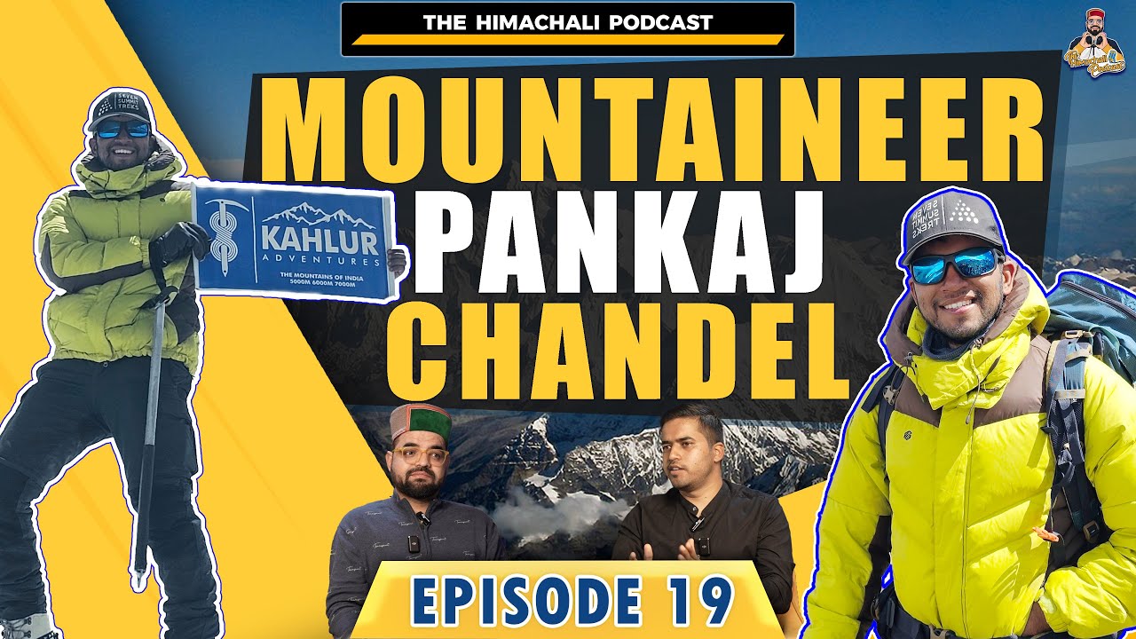 Pankaj Chandel | The Himachali Podcast | Episode 19 | Kahlur Adventures ...