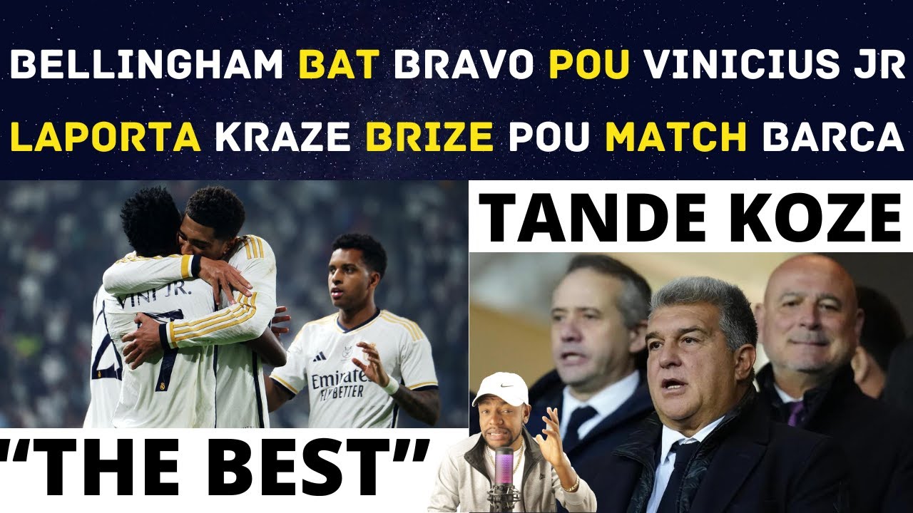 BELLINGHAM BAT BRAVO POU VINICIUS JR - LAPORTA KRAZE BRIZE POU MATCH ...