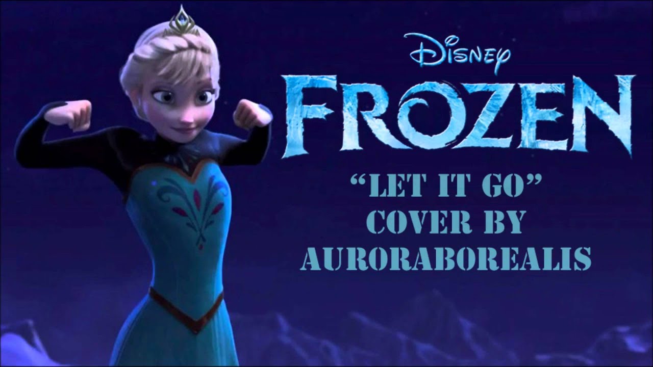 FROZEN Let It Go ♫ 【COVER】by aur0rab0realis - YouTube