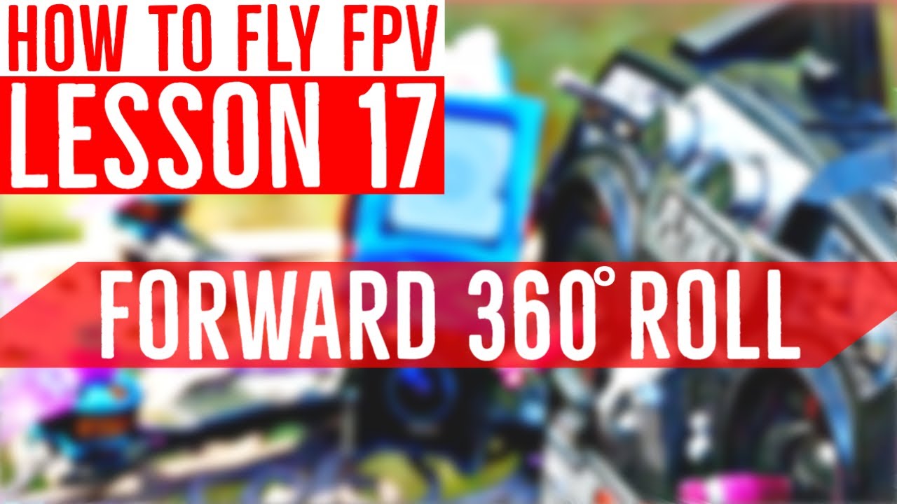 Lesson 17: SPICE IT UP with a Forward 360 ROLL - FPV Drone Flight ...