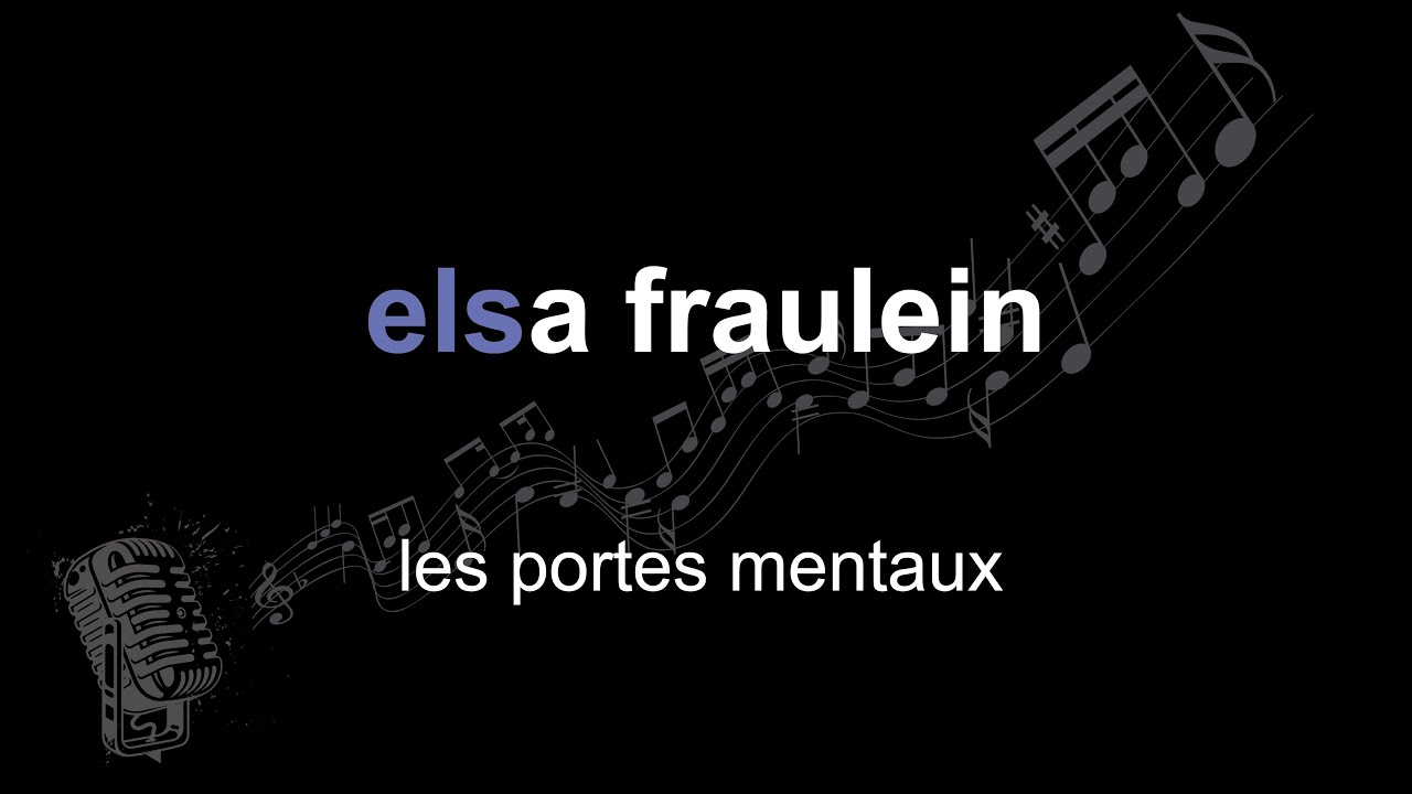 les portes mentaux | elsa fraulein | lyrics | paroles | letra | - YouTube
