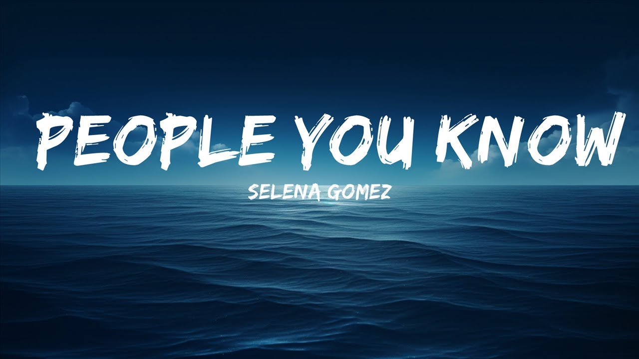 Selena Gomez - People You Know (Lyrics) | 25 Min - YouTube