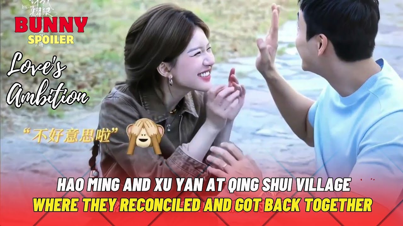 Hao Ming and Xu Yan at Qing Shui Village,Where They Reconciled and Got ...