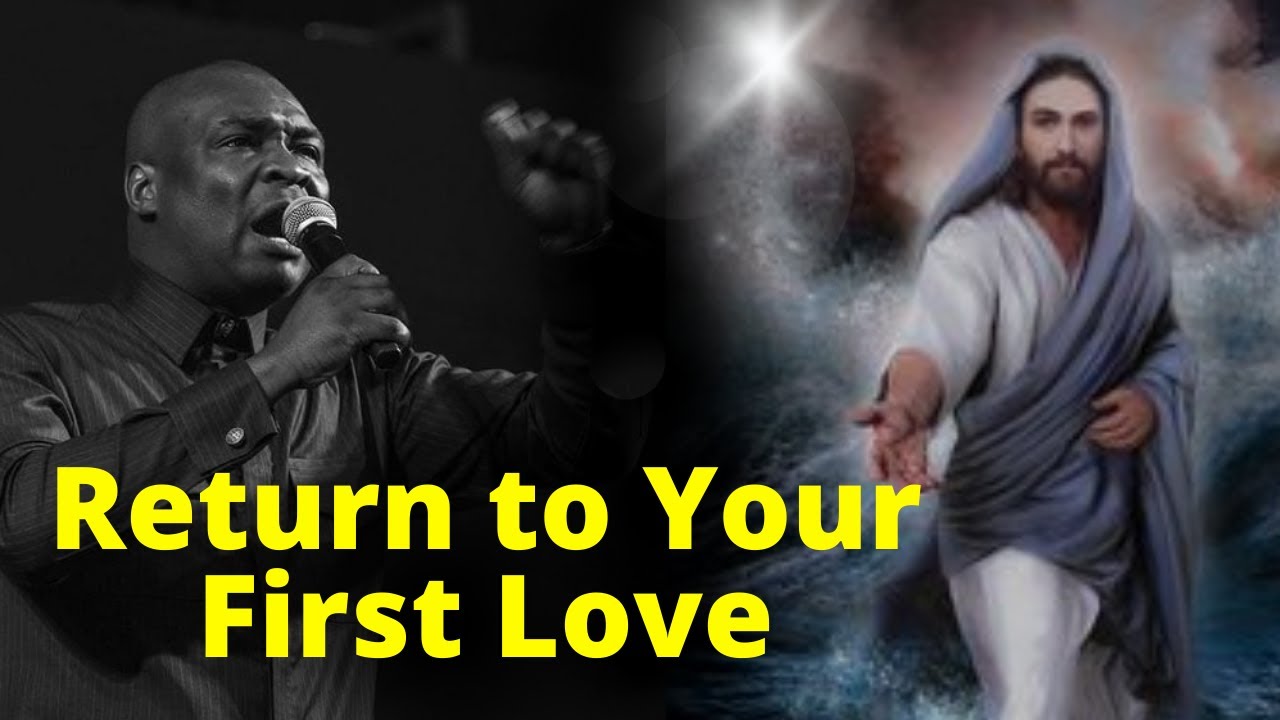 Return to your FIRST LOVE | APOSTLE JOSHUA SELMAN - YouTube