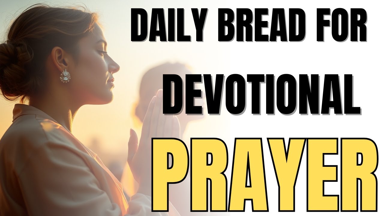 "Powerful Daily Bread Devotional Prayer for Strength, Faith & Guidance ...