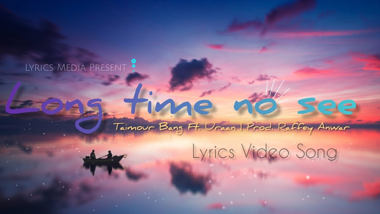 Long Time No See Lyrics Video Taimour Bang Ft Uraan Prod Raffey long-time-no-see-lyrics-video-taimour-bang-ft-uraan-prod-raffey