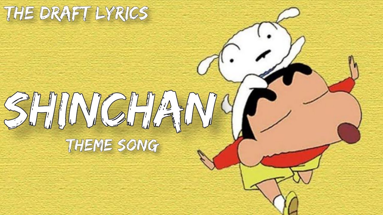 ShinChan Theme Song (Lyrics) - The Draft Lyrics ! ShinChan ShinChan ...