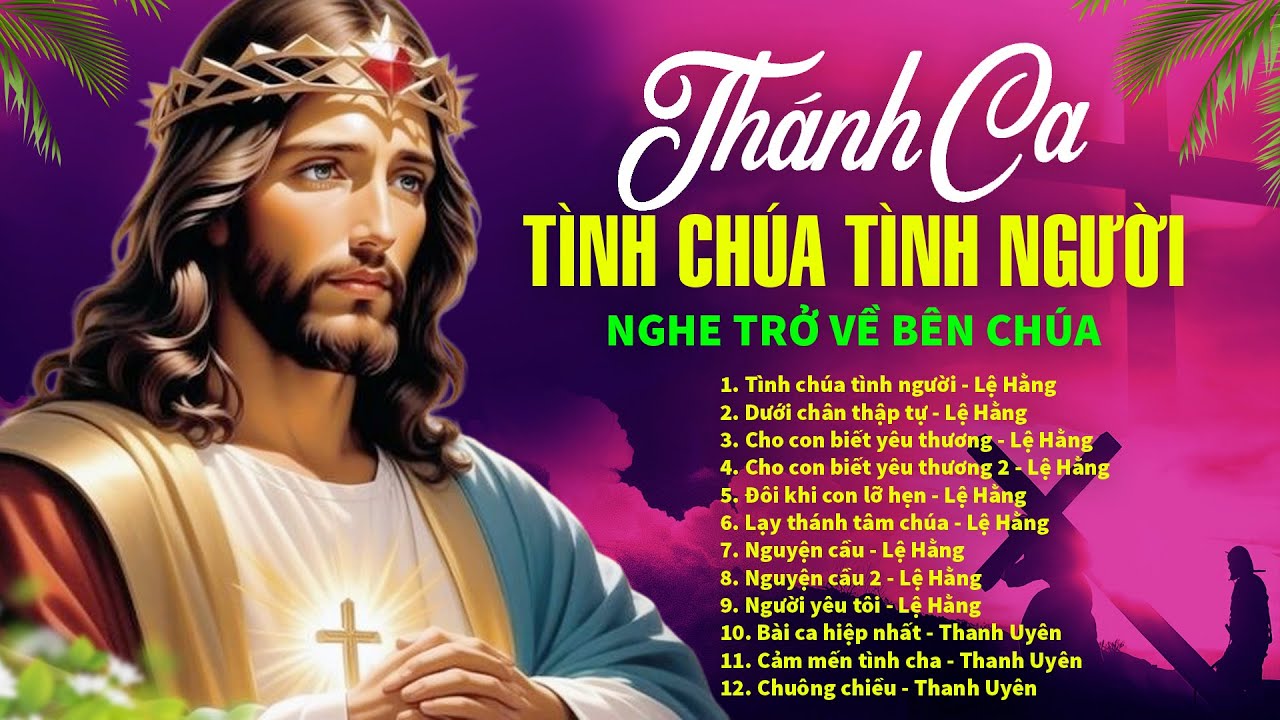 Nhạc Chúa Thánh Ca | Tình Chúa Tình Người | Những Bài Thánh Ca Cầu ...