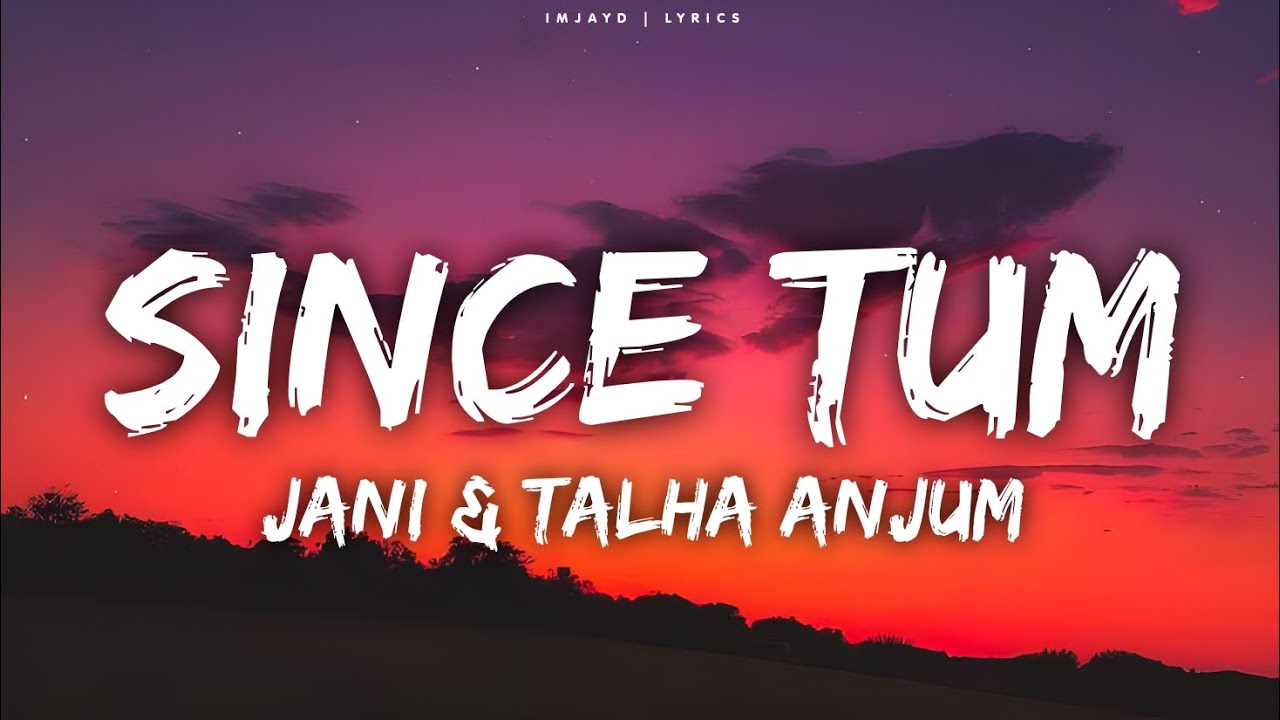 JANI - Since Tum (Lyrics) ft. Talha Anjum Chords - Chordify