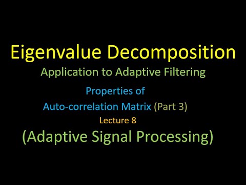 EigenValue Decomposition (EVD)-Application to Adaptive Filtering: Lecture 8 - YouTube
