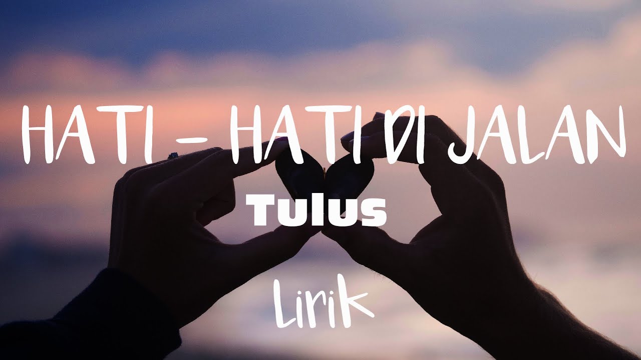 Tulus - Hati-hati di Jalan (Lirik) - YouTube