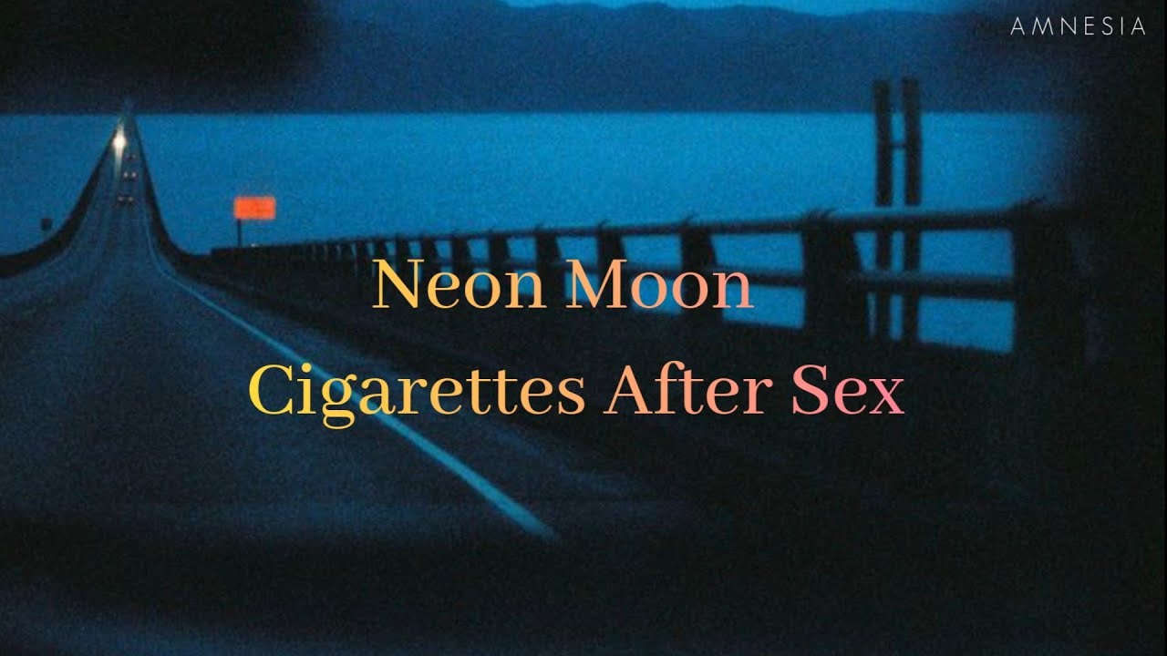 Neon Moon Cigarettes After Sex Youtube