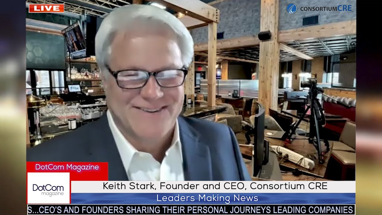 Keith Stark, Founder & CEO, Consortium CRE, A DotCom Magazine Exclusive ...