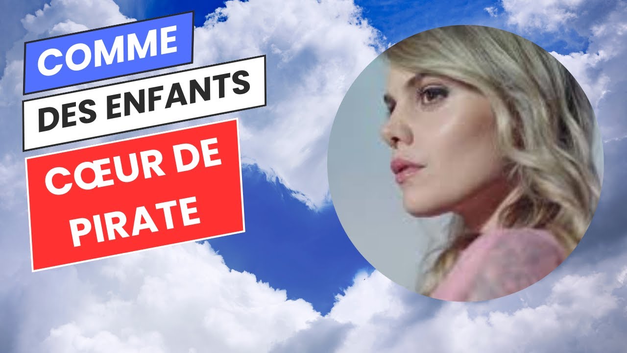 Paroles de 'Comme des enfants' par Cœur de Pirate – Une poésie ...