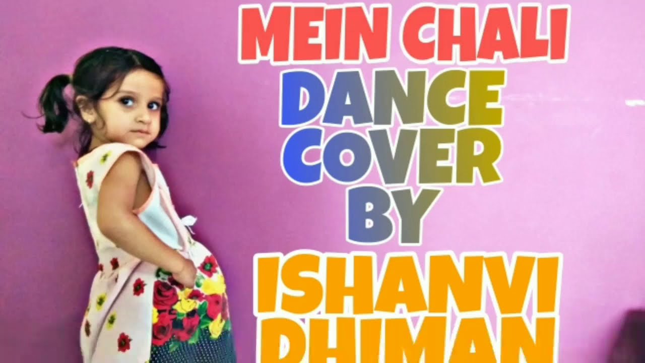 Mein Chali Mein Chali Dance Cover By Ishanvi Dhiman 🔥🔥🔥 - YouTube