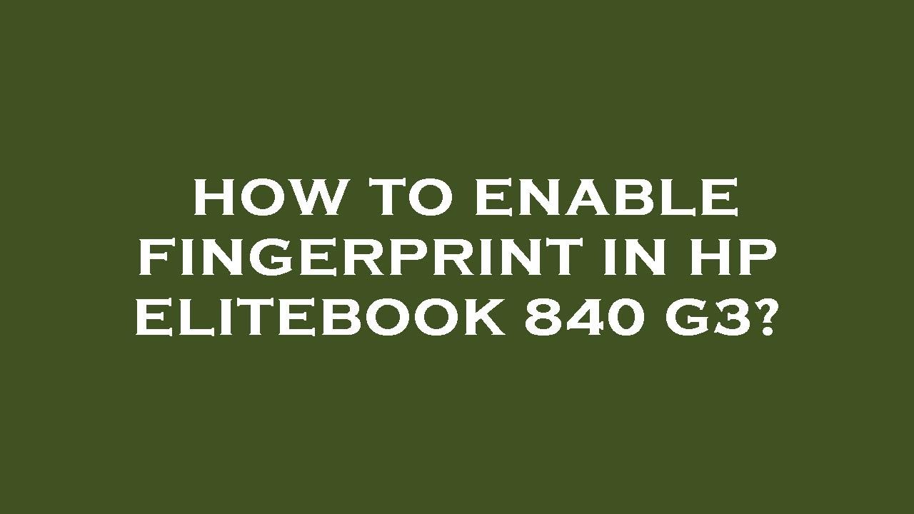 How to enable fingerprint in hp elitebook 840 g3? - YouTube
