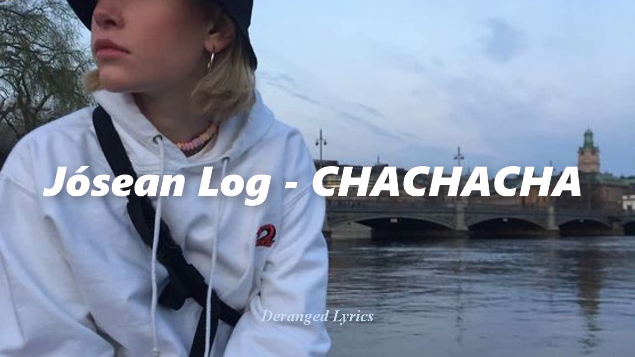 Jósean Log - Chachachá (Acústico) // Deranged Lyrics - YouTube