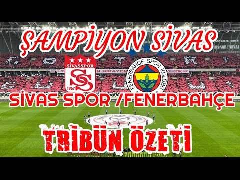 Sivasspor Şampiyonluğa - Sivasspor 3 - 1 Fenerbahçe Tribün Özeti