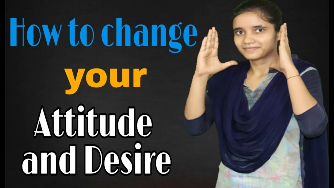 How to change your attitude and desire - YouTube