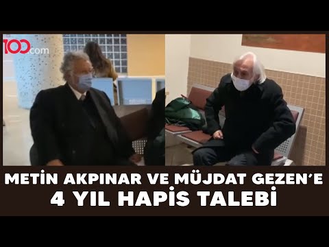 Müjdat Gezen ve Metin Akpınar için 4'er yıl 8 aya kadar hapis istemi
