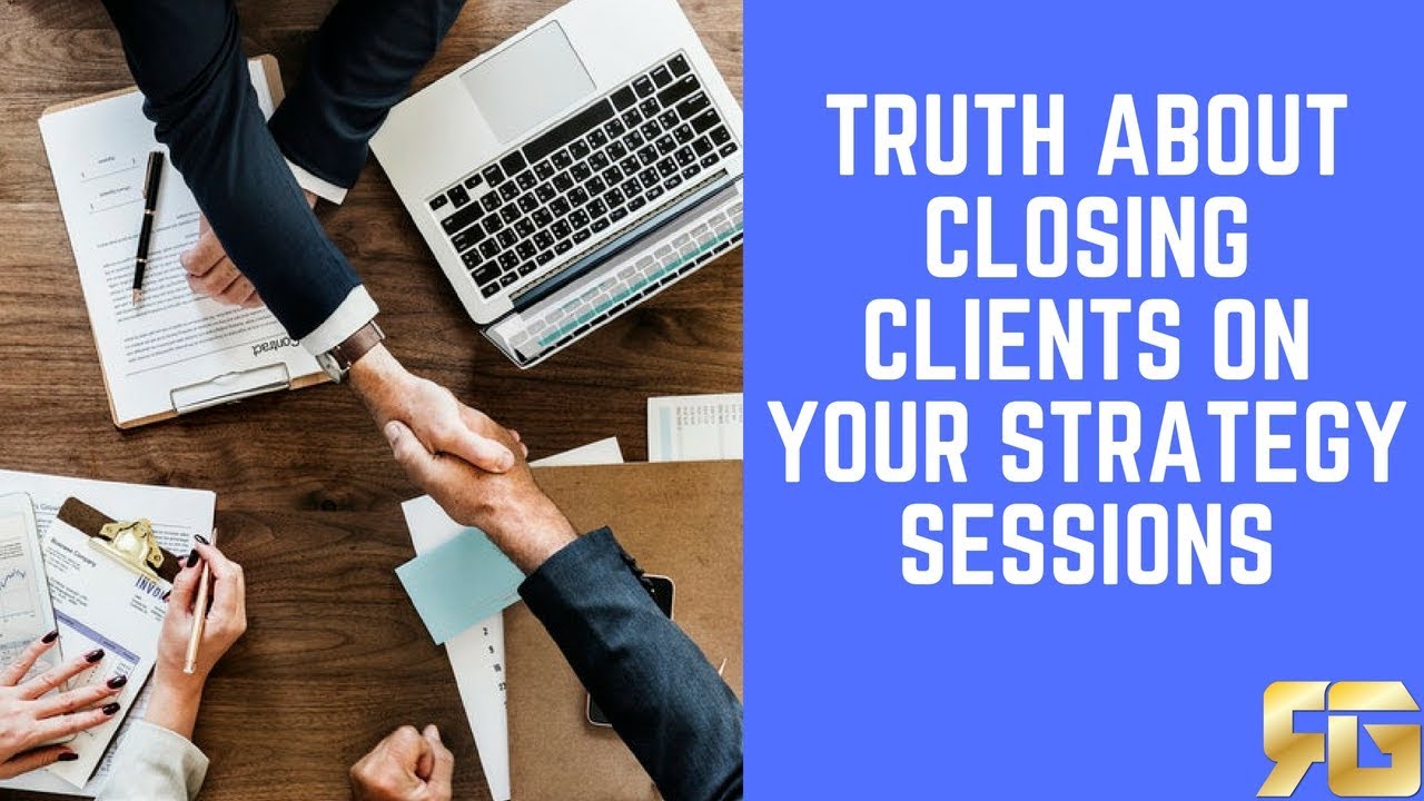 Truth About Closing Clients On Your Strategy Sessions - YouTube