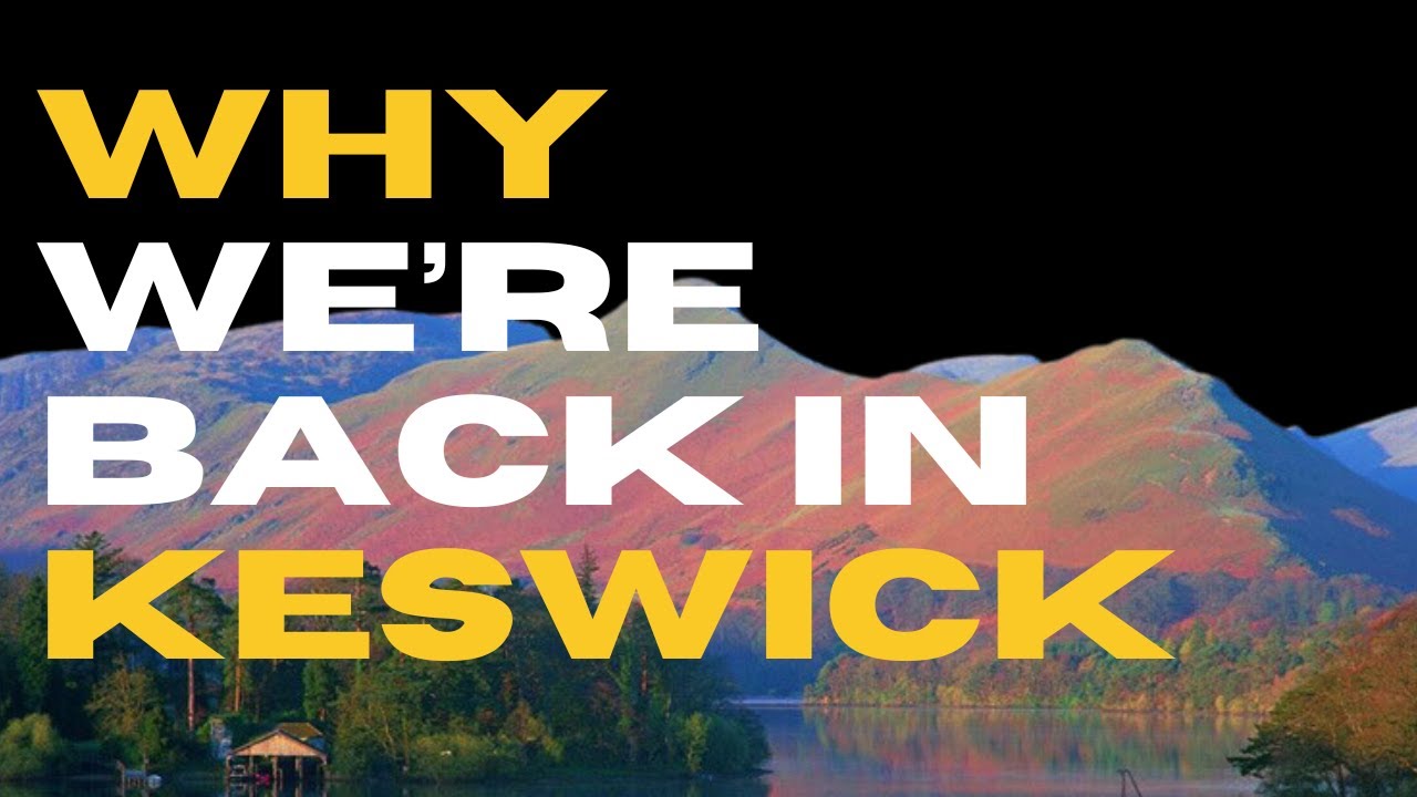 Why We're Back In Keswick - YouTube