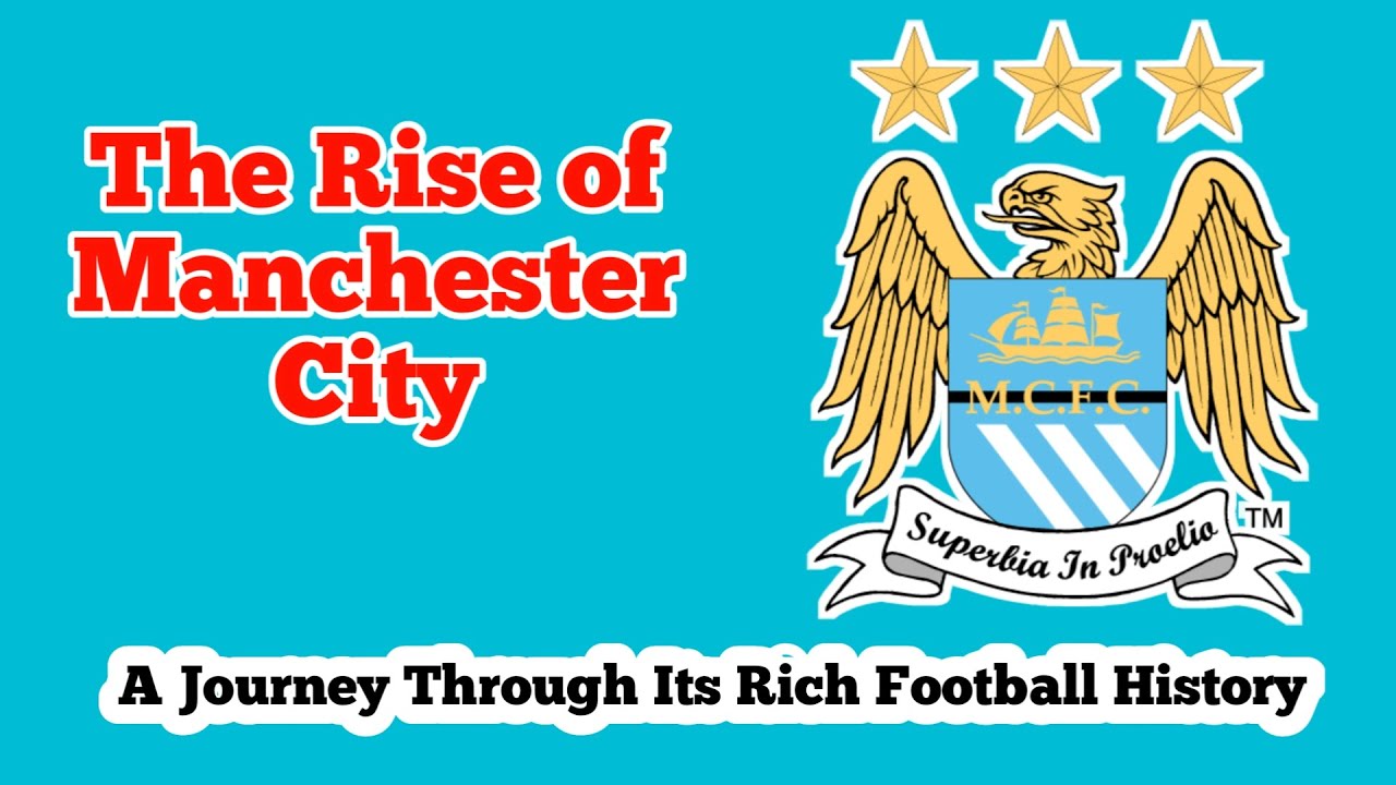 The Rise of Manchester City : A Journey Through Its Rich Football ...