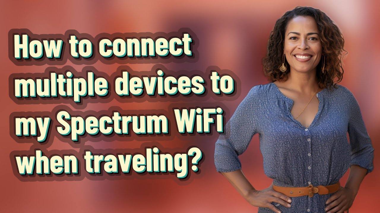 How to connect multiple devices to my Spectrum WiFi when traveling ...