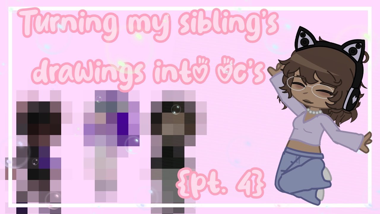 Turning my sibling’s drawings into oc’s {pt.4} || enjoy!! - YouTube
