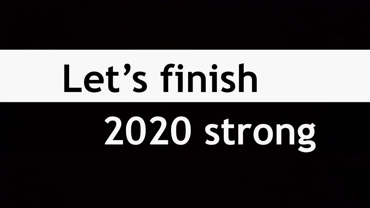 Let's finish 2020 strong! - YouTube