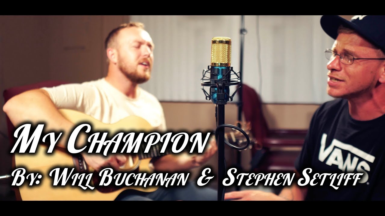 My Champion By: Will Buchanan & Stephen Setliff - YouTube