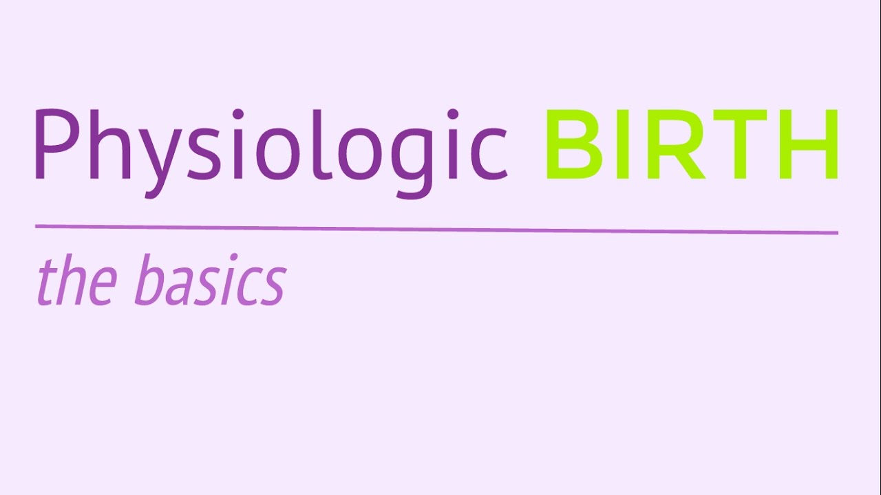 Physiologic Birth - What it is, why you should care, and how to have ...