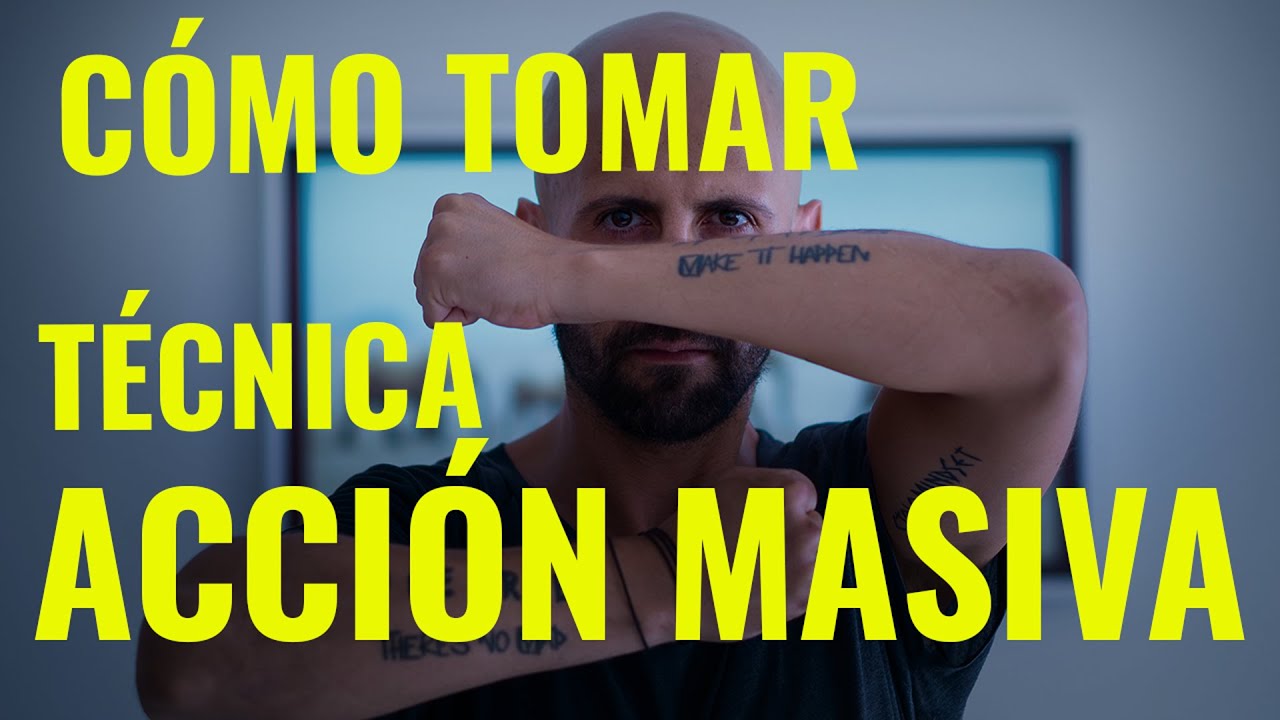 CÓMO TOMAR ACCIÓN MASIVA Y EXPLOSIVA (LA TÉCNICA) - YouTube