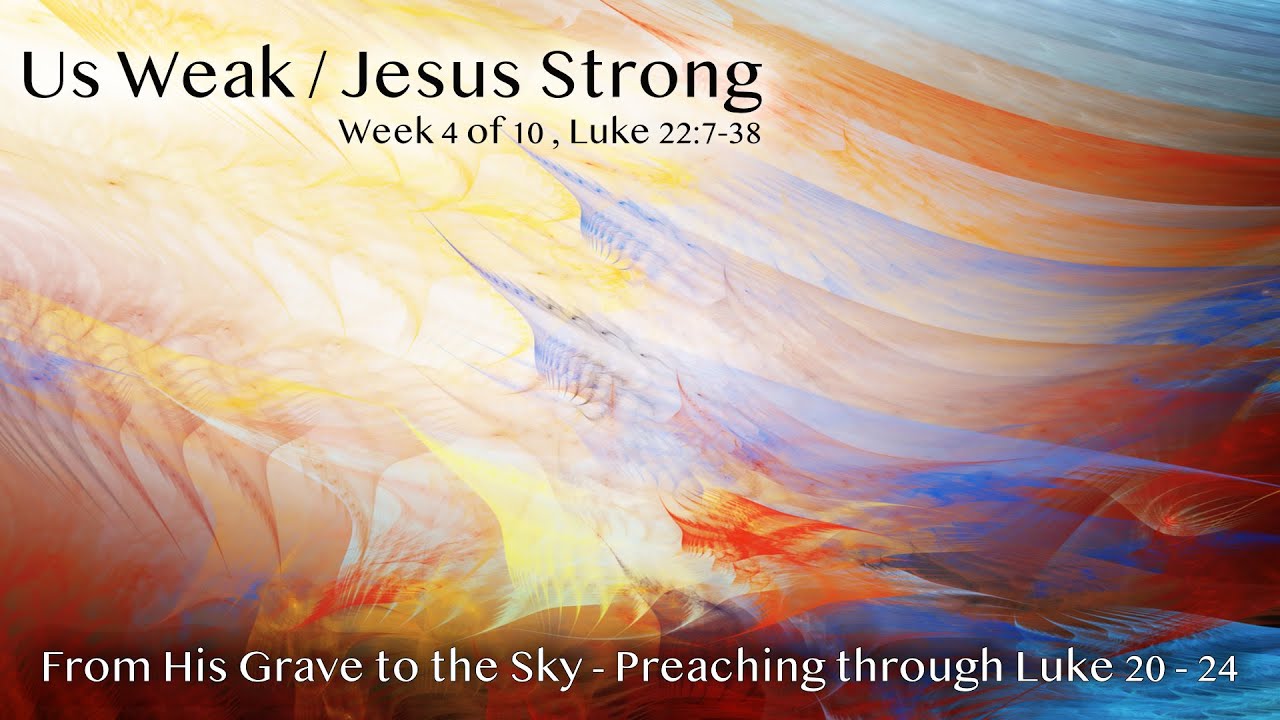 Luke 22:7-38 – us Weak / Jesus Strong - YouTube