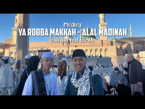 YARABBAMAKKAH MEDLEY ALAL MADINAH COVER FAWWAZ feat ERPAN