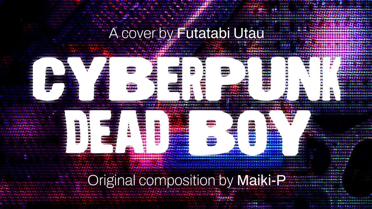 【再び歌う - Hát lại lần nữa】サイバーパンクデッドボーイ (Cyberpunk Dead Boy) |『Game size ...