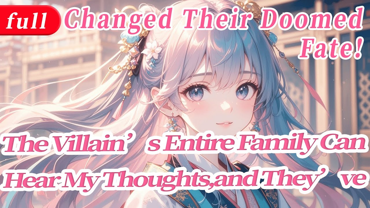 The Villain's Entire Family Can Hear My Thoughts,and They've Changed ...