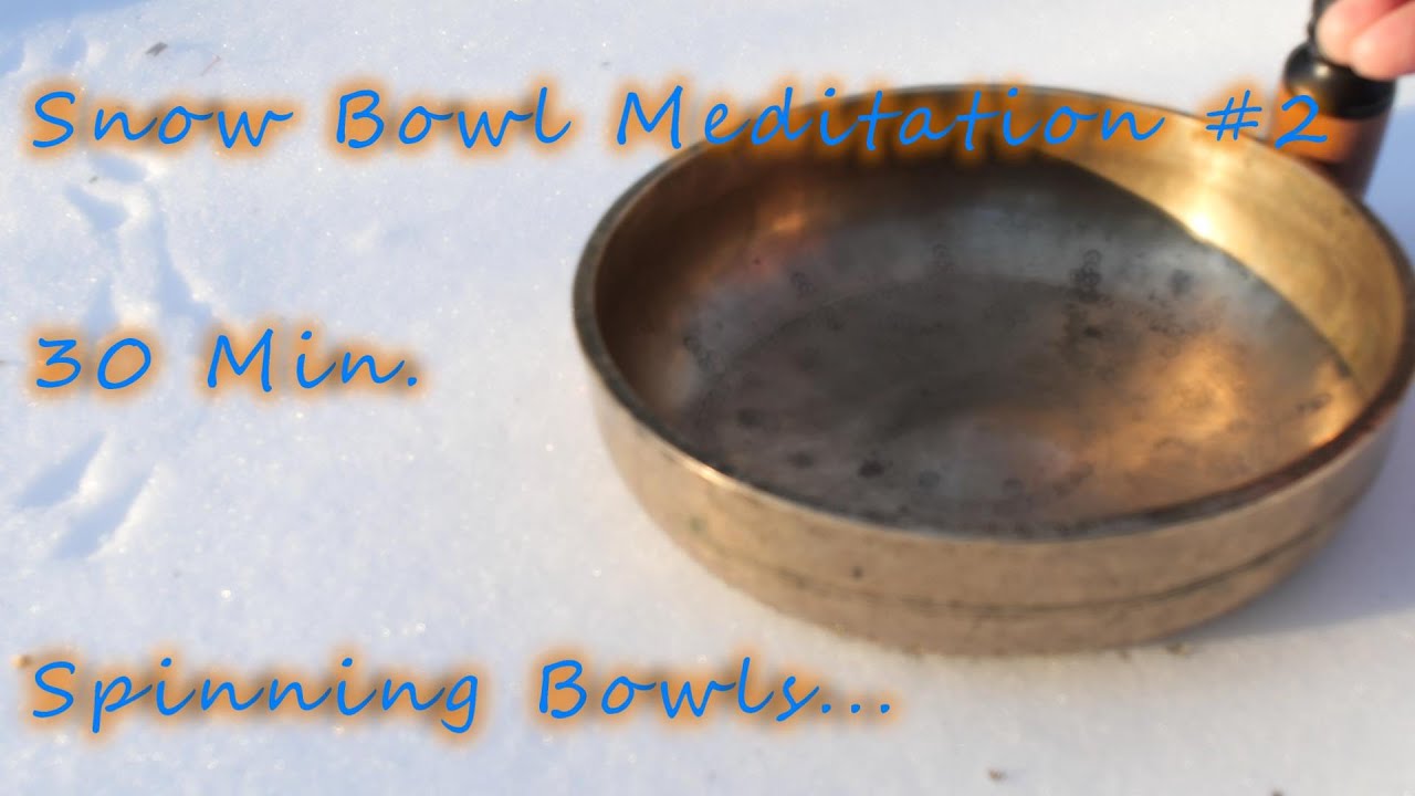 Snow Bowl Meditation #2 ~ 30 Min ~ For Grounding and Attuning to Nature ...