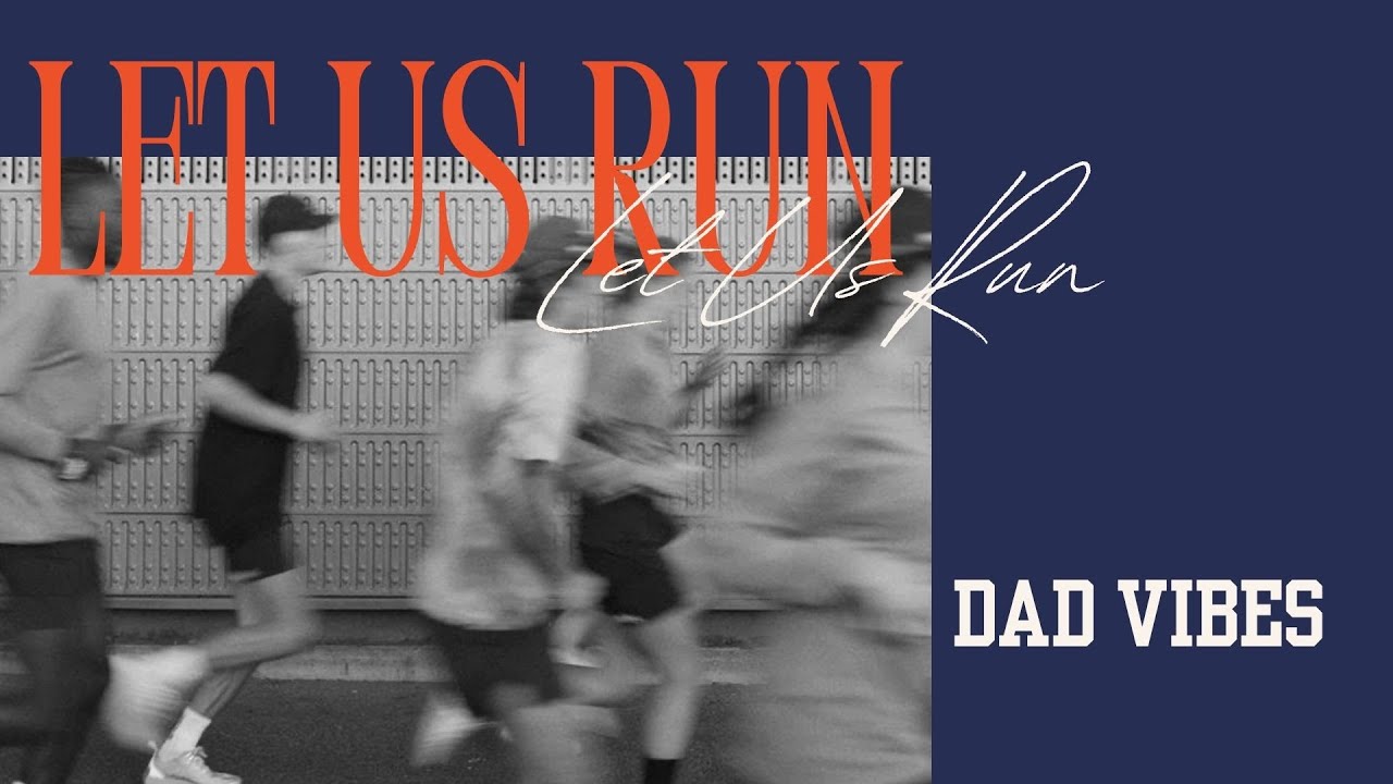 LET US RUN: DAD VIBES - YouTube