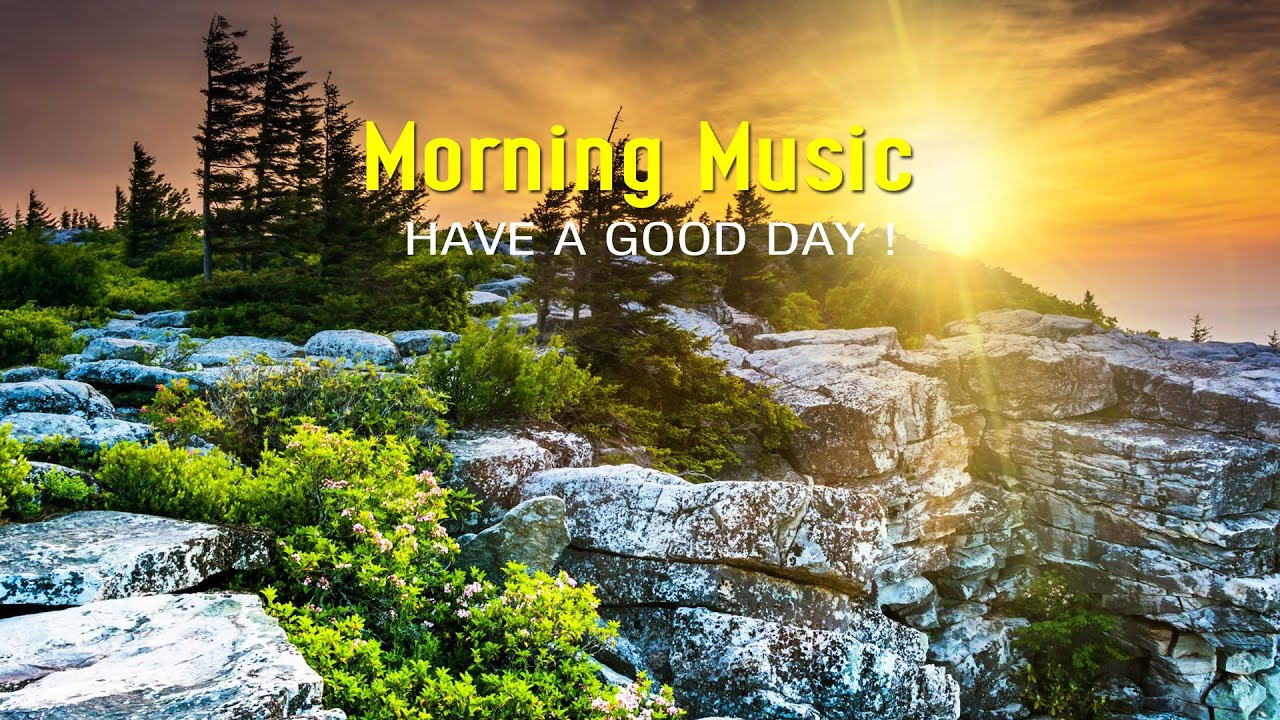 Beautiful Relaxing Morning Music - Positive Healing Thoughts & Energy ...