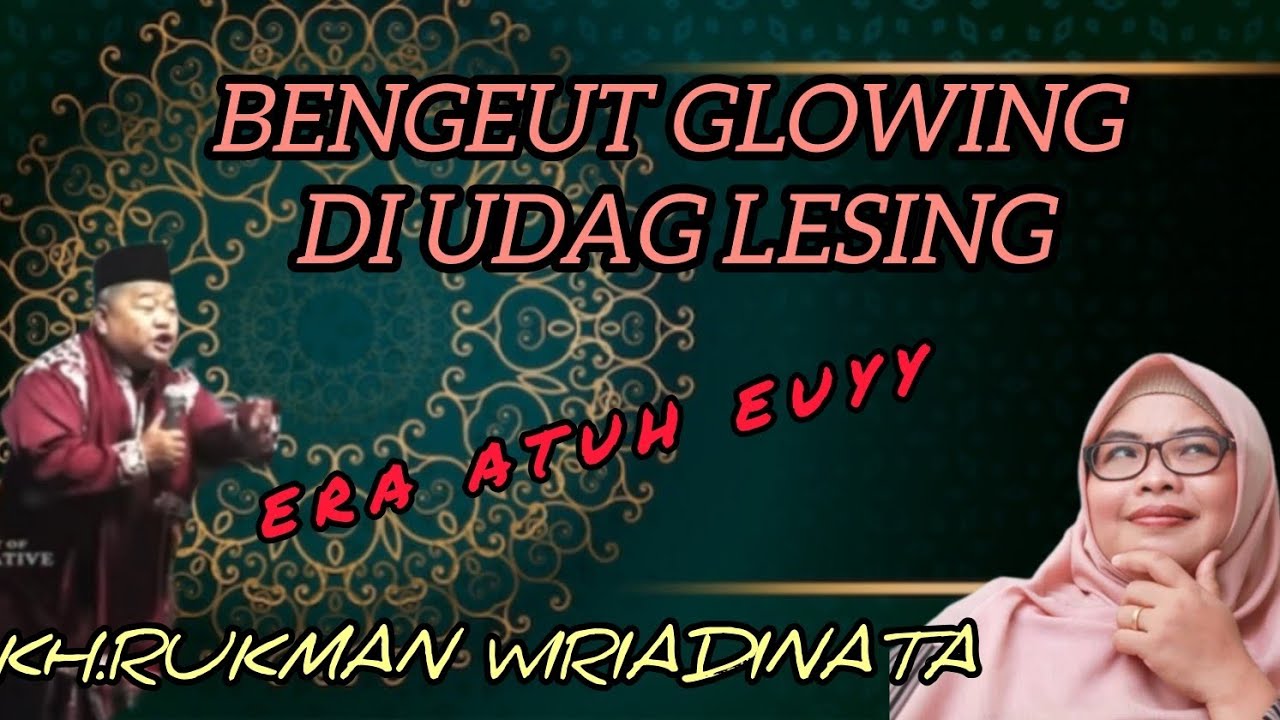 CERAMAH SUNDA KOCAKK KH,RUKMAN WIRIADINATA, BENGET GLOWING DI UDAG ...