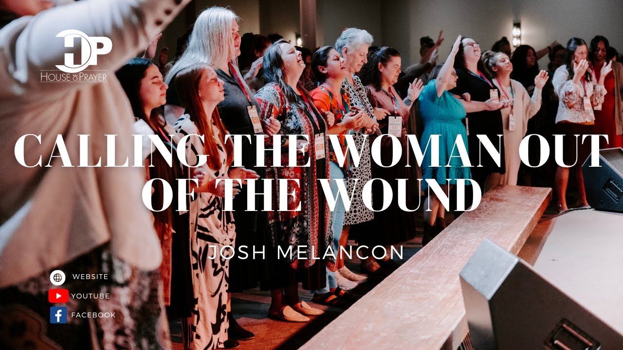 2024 Women's Conference - Josh Melancon - Calling the Woman out of the ...